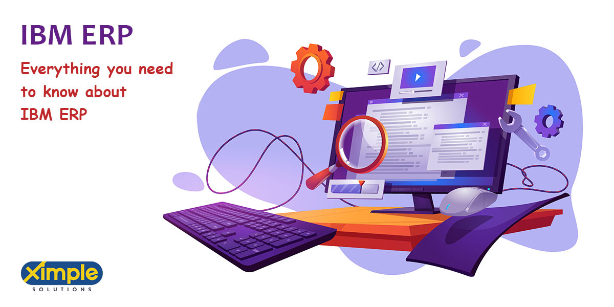 IBM ERP: Things to know about IBM Solutions - Ximple Solution